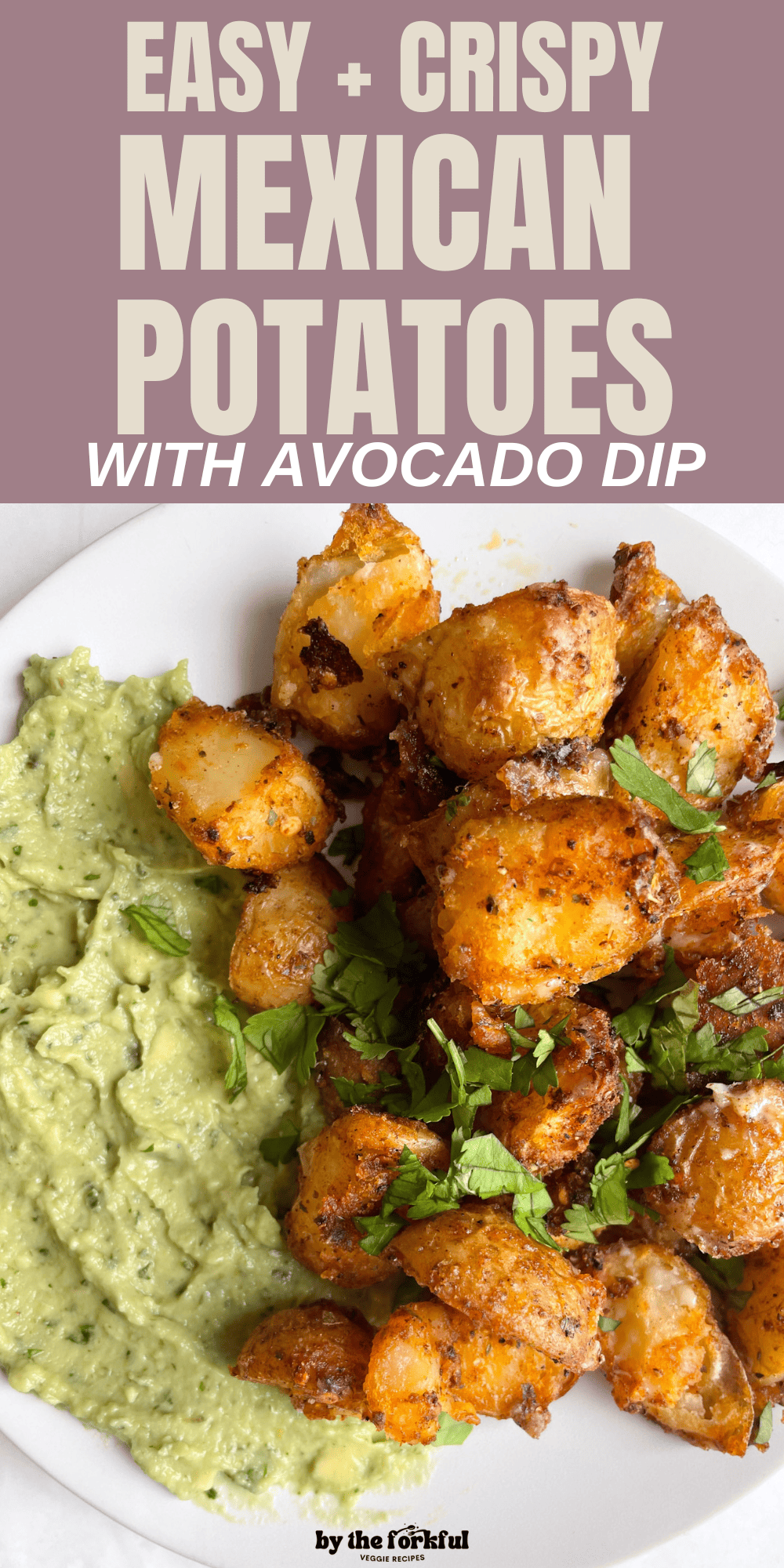 Crispy Mexican Potatoes (With Avocado Dip) - By The Forkful